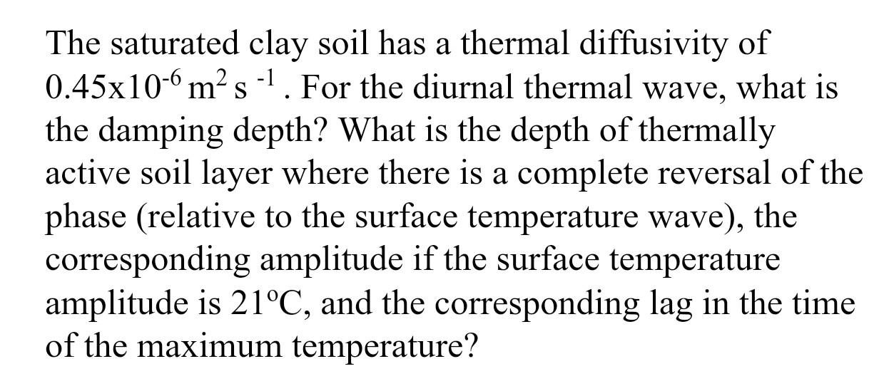 The saturated clay soil has a thermal diffusivity of | Chegg.com