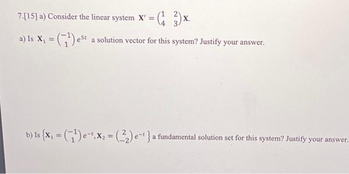 Solved 7. [15] a) Consider the linear system X′=(1423)X. a) | Chegg.com