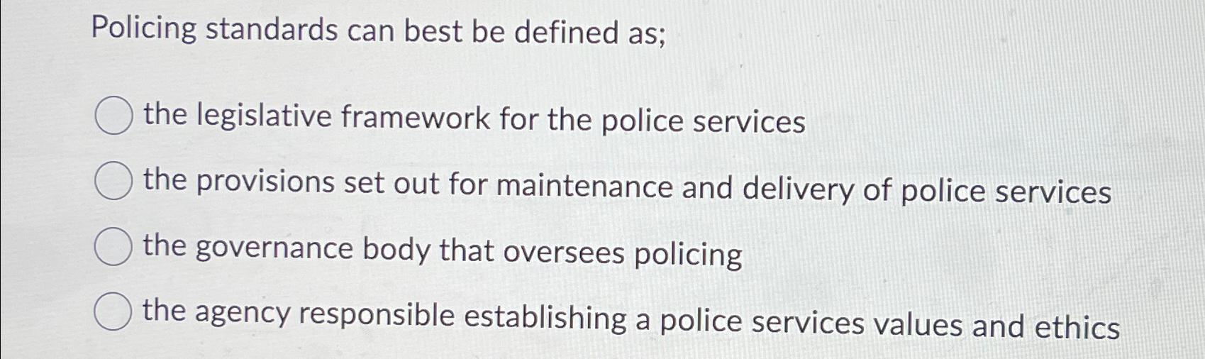 Solved Policing standards can best be defined as;the | Chegg.com