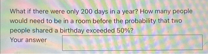 Solved What if there were only 200 days in a year? How many | Chegg.com