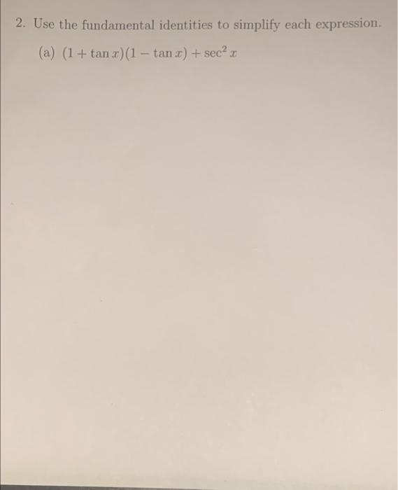 Solved 2. Use the fundamental identities to simplify each | Chegg.com