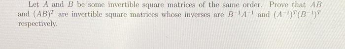 Solved Let A and B be some invertible square matrices of the | Chegg.com