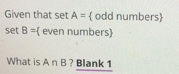 Solved Given that set A = { odd numbers} set B ={ even | Chegg.com