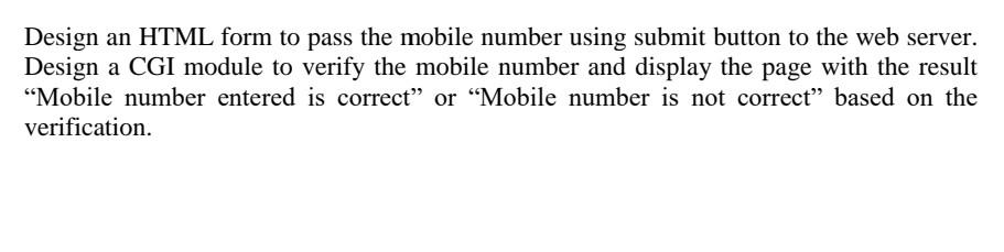 Solved Design an HTML form to pass the mobile number using | Chegg.com
