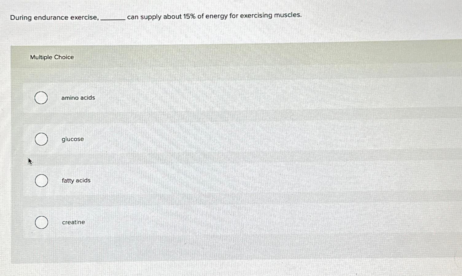 Solved During endurance exercise, can supply about 15% ﻿of | Chegg.com