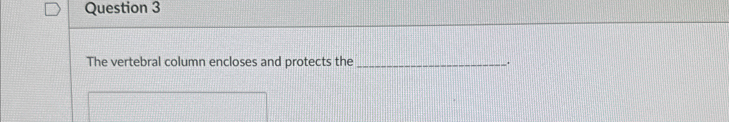 Solved Question 3The vertebral column encloses and protects | Chegg.com