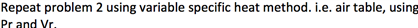 Solved Repeat problem 2 using variable specific heat method. | Chegg.com
