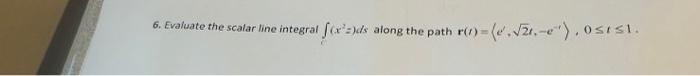 Solved 6. Evaluate the scalar line integral ∫(x2=)ds along | Chegg.com