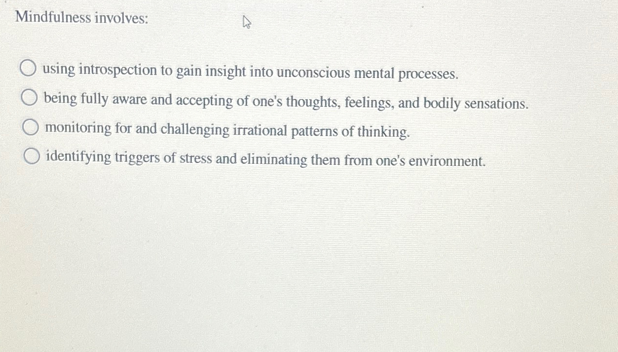 Solved Mindfulness involves:using introspection to gain | Chegg.com