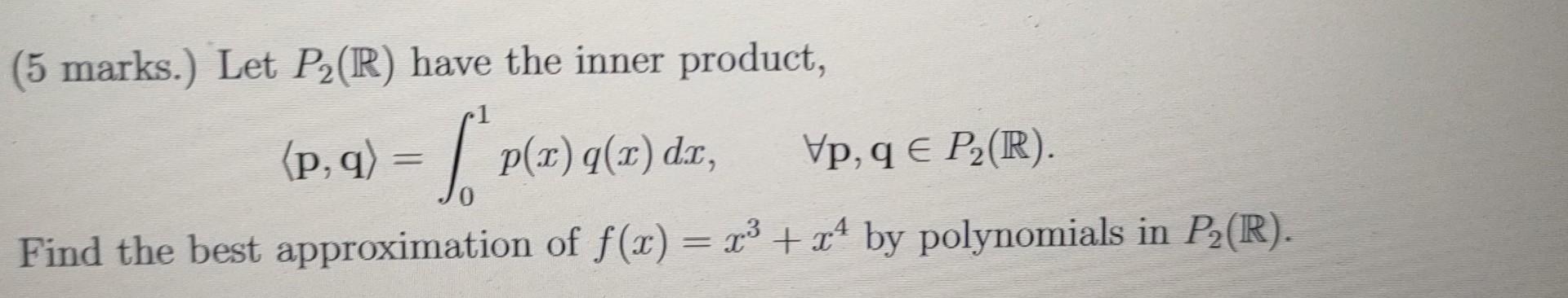Solved (5 marks.) Let P2(R) have the inner product, | Chegg.com Solved (5 marks.) Let P2(R) have the inner product, | Chegg.com