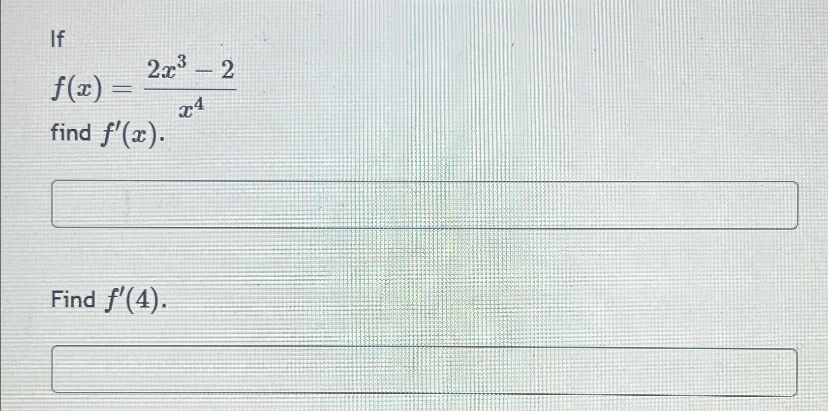 Solved Iff(x)=2x3-2x4find f'(x).Find f'(4). | Chegg.com