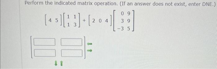 Solved Perform the indicated matrix operation. If an answer | Chegg.com