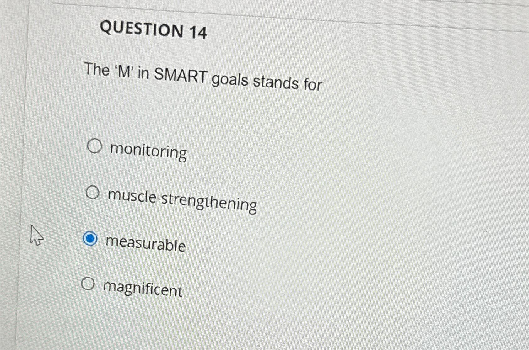 Solved QUESTION 14The 'M' ﻿in SMART goals stands | Chegg.com