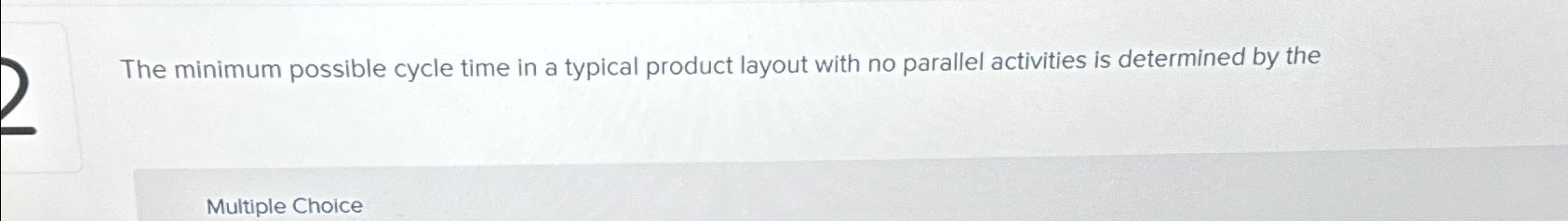 Solved The minimum possible cycle time in a typical product | Chegg.com