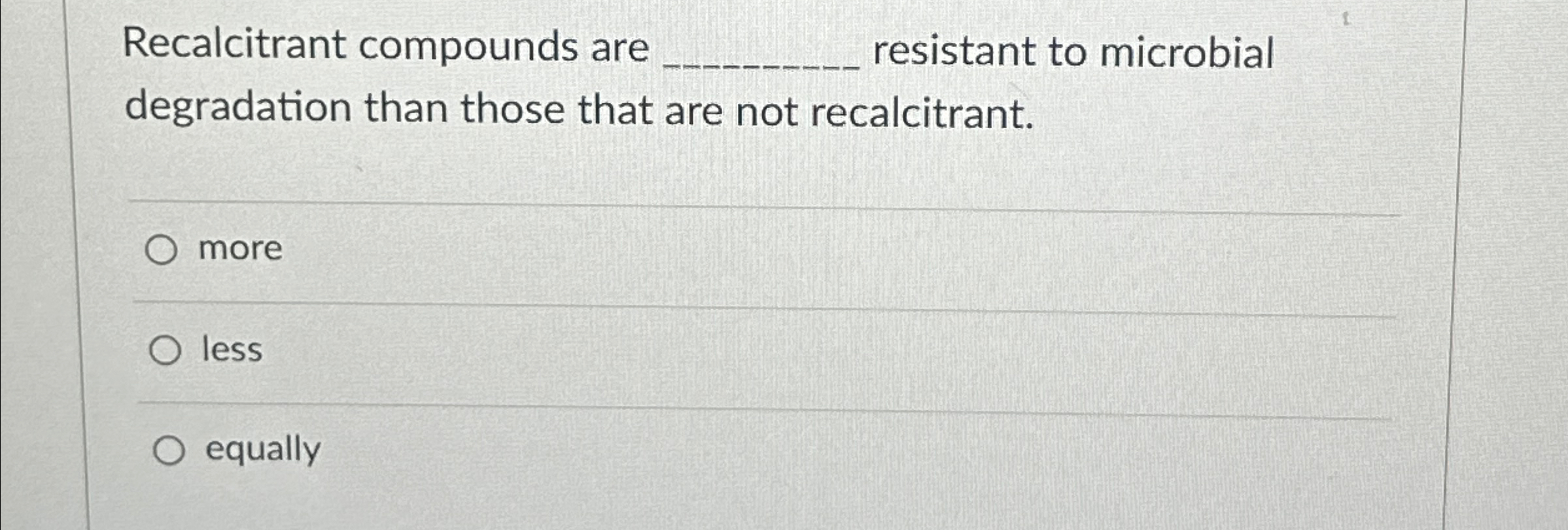 Solved Recalcitrant compounds are q, ﻿resistant to microbial | Chegg.com