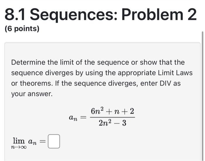 Solved 8.1 Sequences: Problem 3 Determine the limit of the | Chegg.com