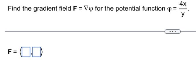 Solved Find the gradient field F=∇φ for the potential | Chegg.com