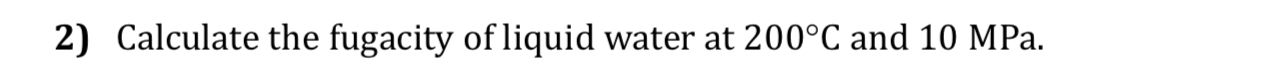 Solved Calculate the fugacity of liquid water at 200°C ﻿and | Chegg.com