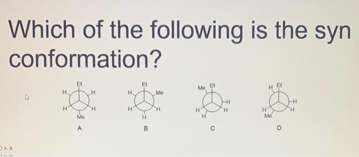 Solved Which of the following is the syn conformation? ΕΙ Me | Chegg.com