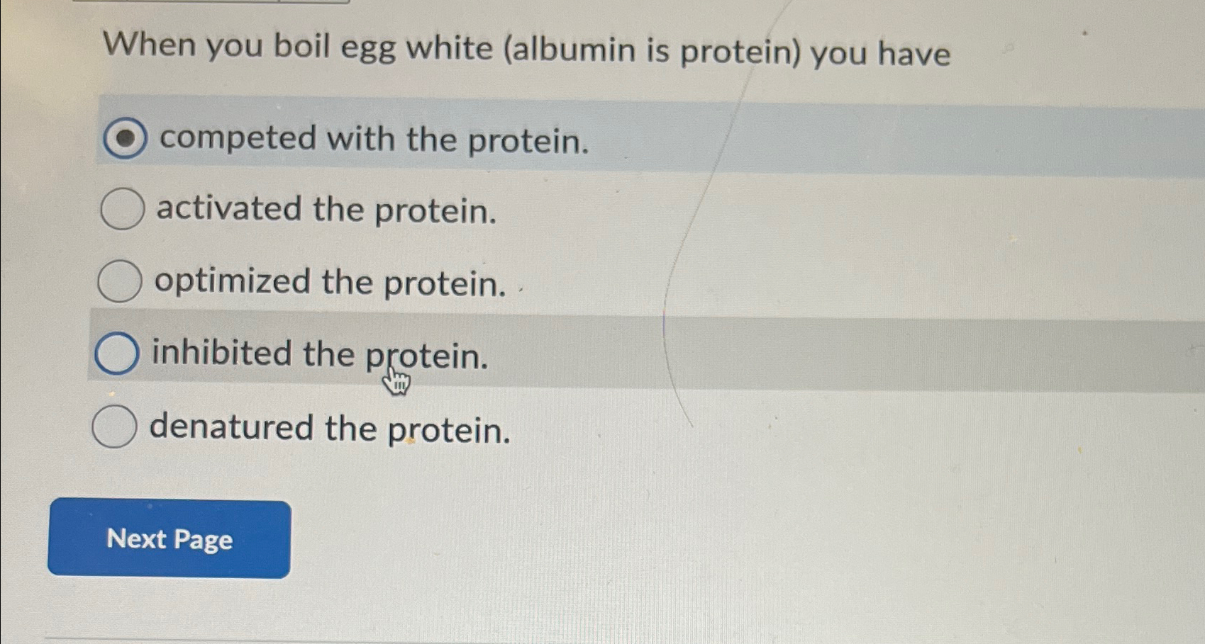 Solved When you boil egg white (albumin is protein) ﻿you | Chegg.com