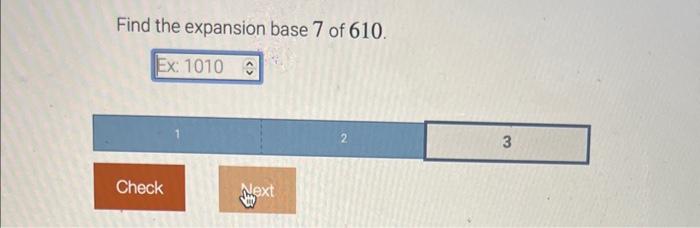 Solved Find the expansion base 7 of 610 . | Chegg.com