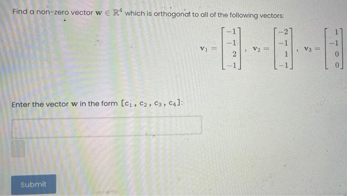 Solved Find a non-zero vector w € R* which is orthogonal to | Chegg.com