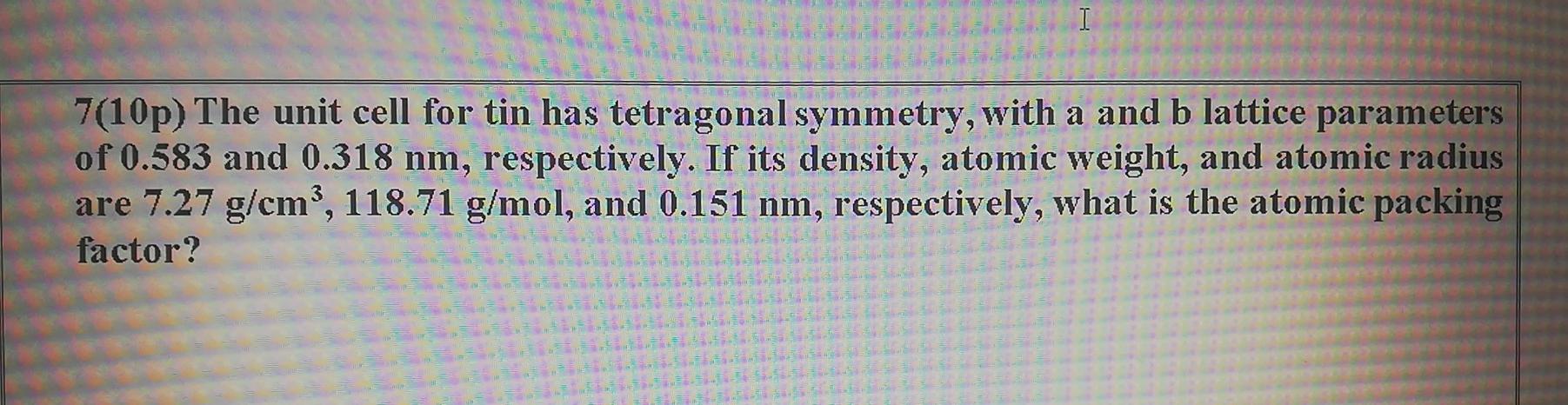 Solved 7(10p) The unit cell for tin has tetragonal symmetry, | Chegg.com