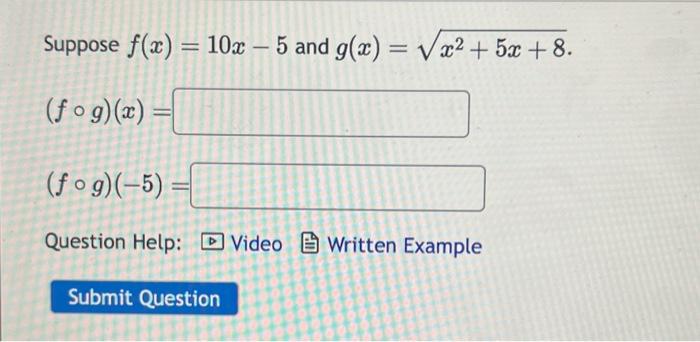 Solved Suppose f(x)=10x−5 and g(x)=x2+5x+8 (f∘g)(x)= | Chegg.com