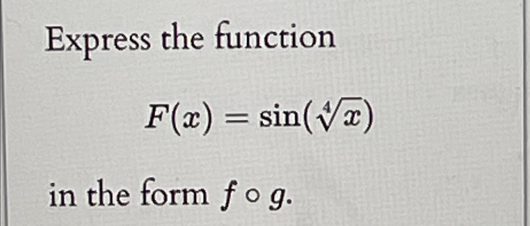 Solved Express the functionF(x)=sin(x4)in the form fo g | Chegg.com