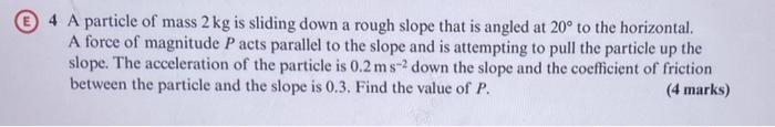 Solved 4 A particle of mass 2 kg is sliding down a rough | Chegg.com