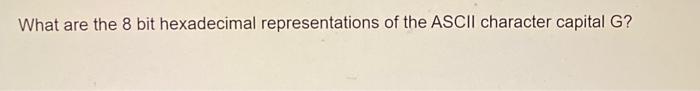 Solved What are the 8 bit hexadecimal representations of the | Chegg.com