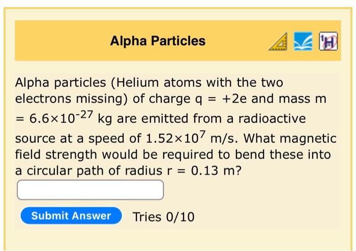 Solved Alpha Particles 'H = Alpha particles (Helium atoms | Chegg.com