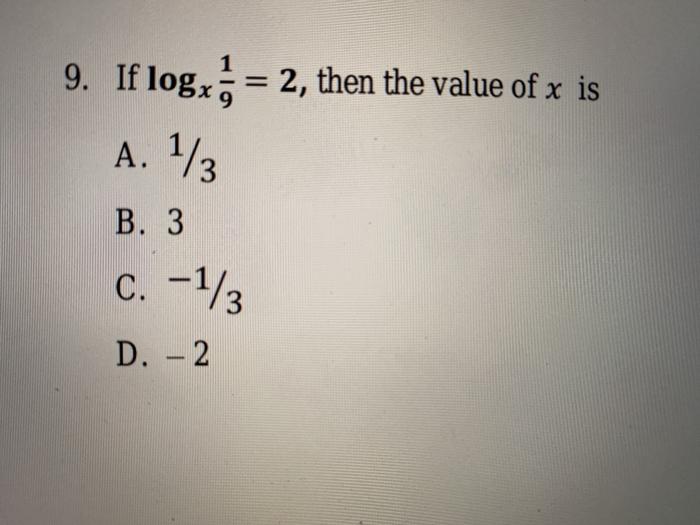 Solved 9. If logx 5 = 2, then the value of x is A. 1/3 B. 3 | Chegg.com
