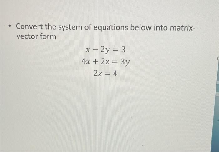 Solved Convert the system of equations below into | Chegg.com