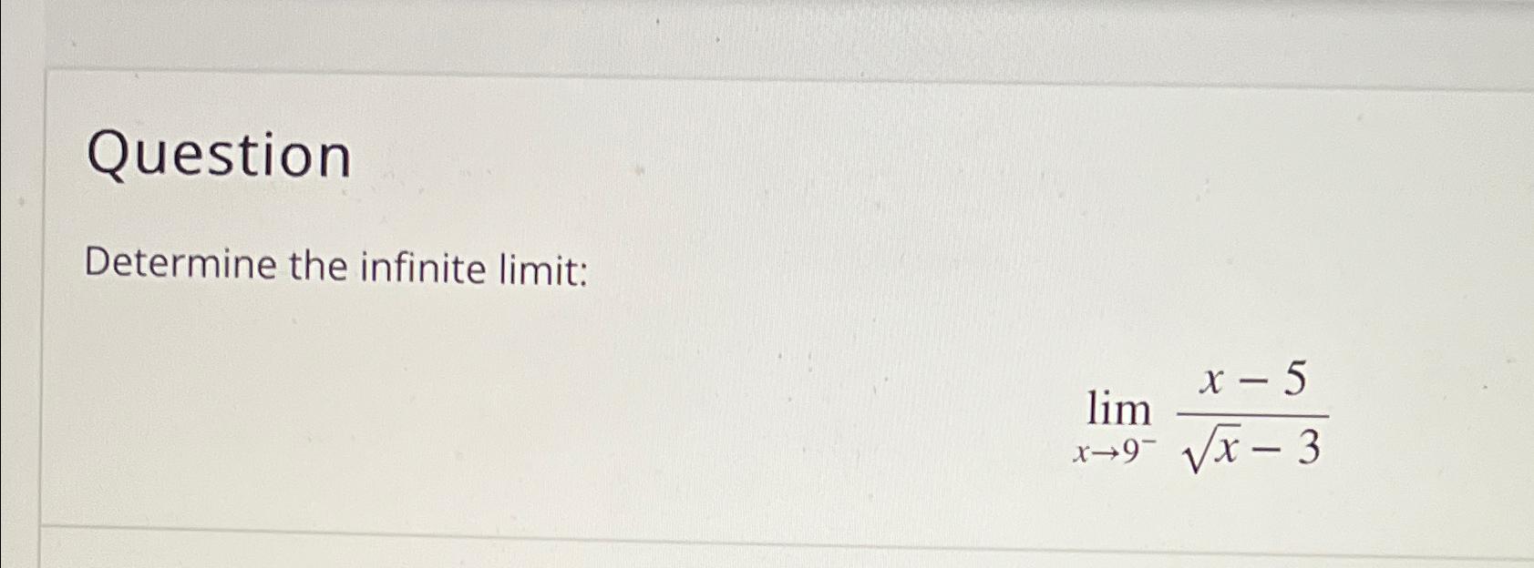 Solved QuestionDetermine the infinite limit:limx→9-x-5x2-3 | Chegg.com