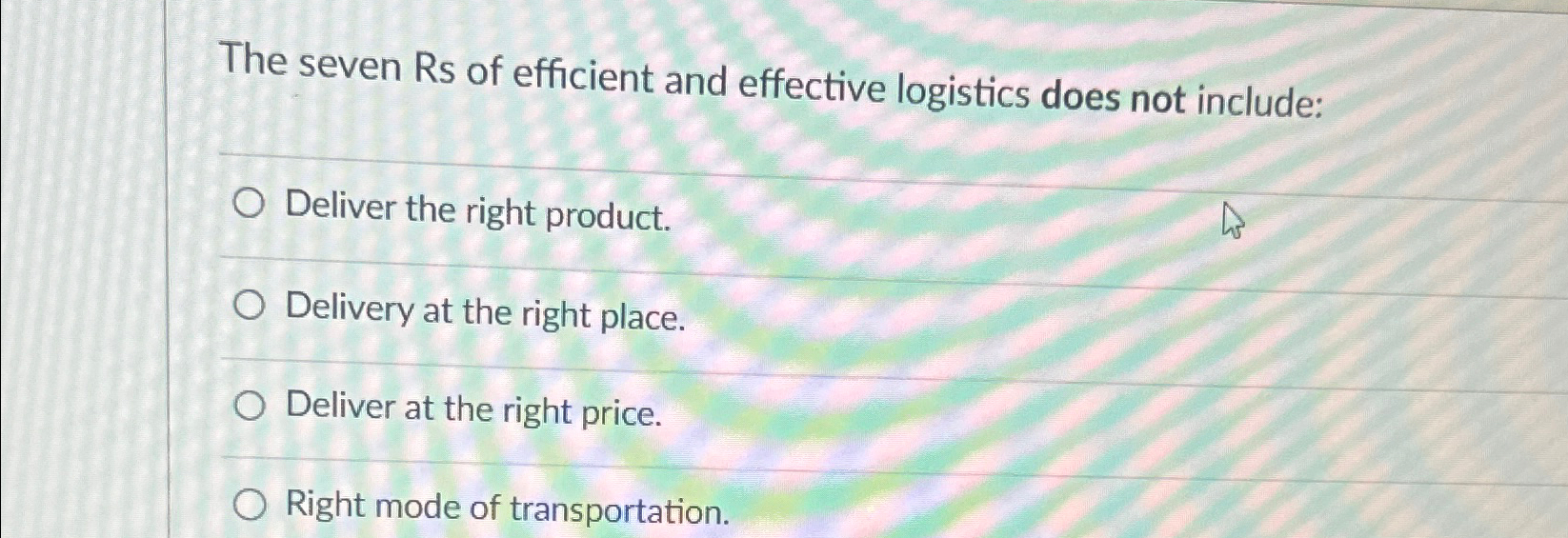Solved The seven Rs of efficient and effective logistics | Chegg.com