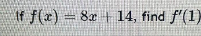 Solved If f(x)=8x+14, find f′(1) | Chegg.com