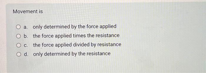 Solved Movement is a. only determined by the force applied | Chegg.com