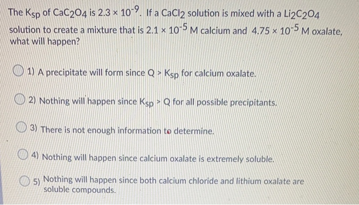 Solved The Ksp of CaC204 is 2.3 x 101. If a CaCl2 solution | Chegg.com