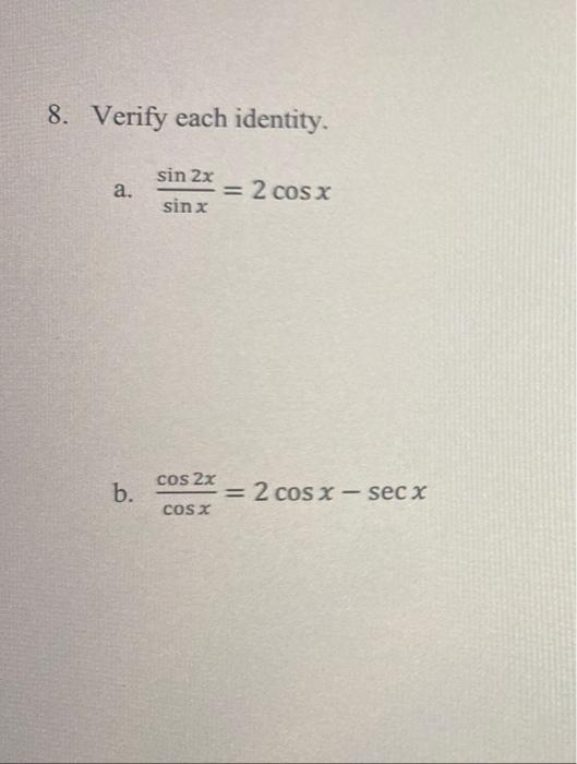 Solved 8. Verify each identity. a. sin 2x = 2 Cosx sinx cOS | Chegg.com