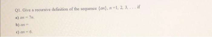 Solved Q1. Give a recursive definition of the sequence {an), | Chegg.com