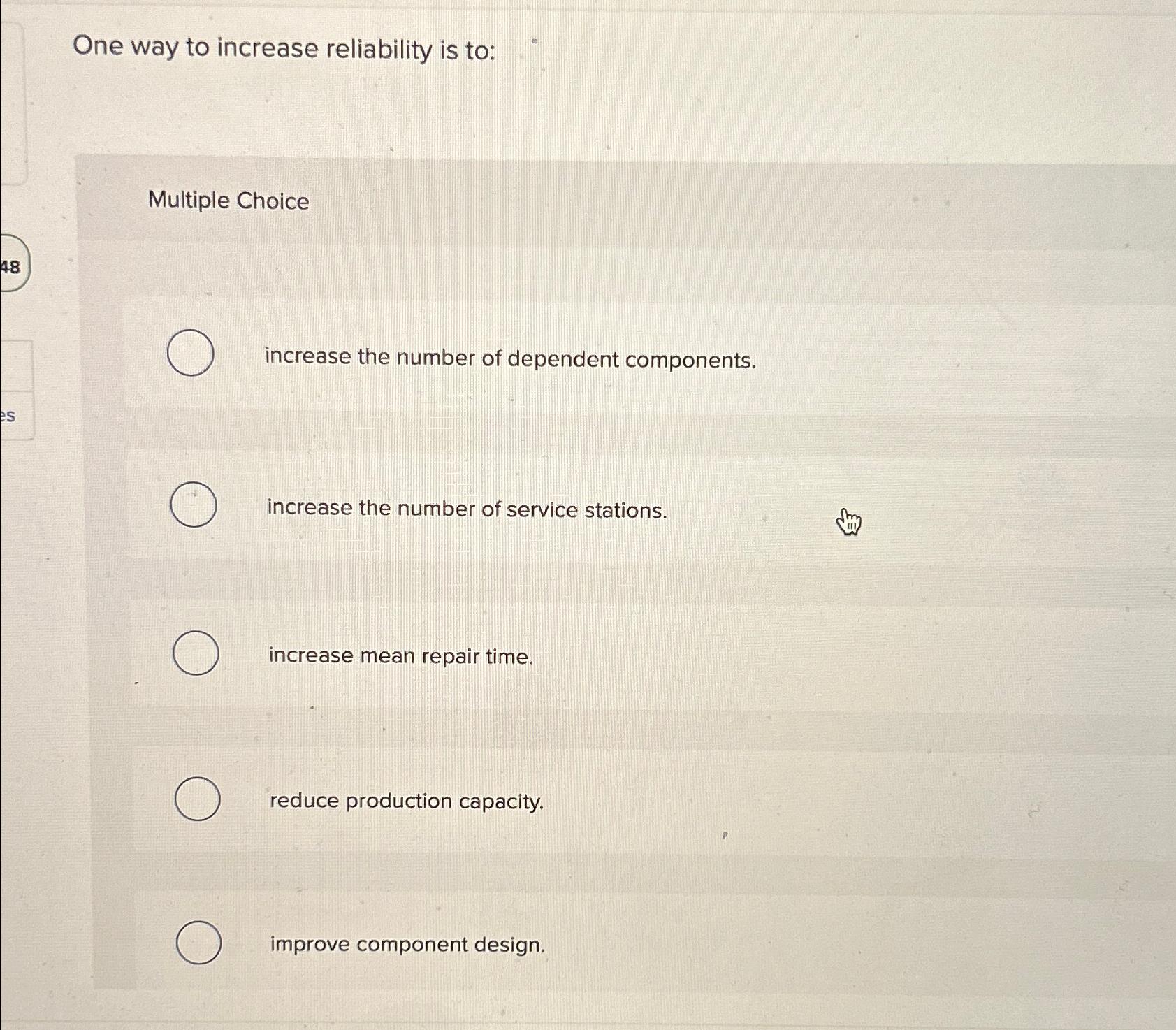 Solved One way to increase reliability is to:Multiple | Chegg.com