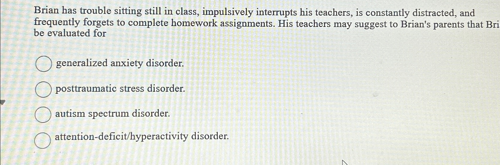 Solved Brian has trouble sitting still in class, impulsively | Chegg.com
