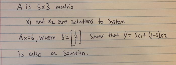 Solved A is 5x3 matrix XI and X2 are solutions to system | Chegg.com