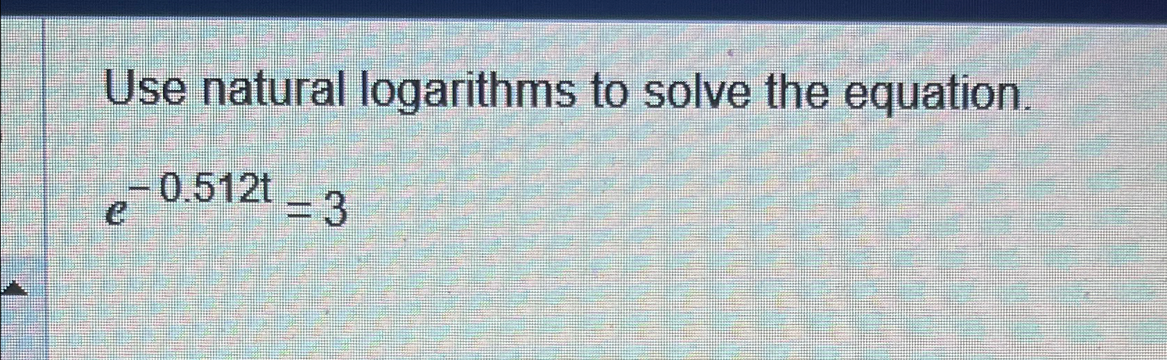 Solved Use natural logarithms to solve the | Chegg.com