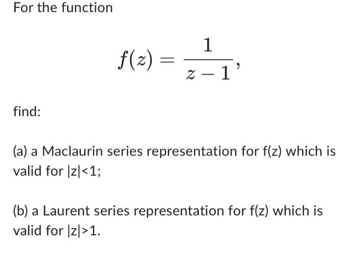 Solved For the function f(z)=z−11 find: (a) a Maclaurin | Chegg.com