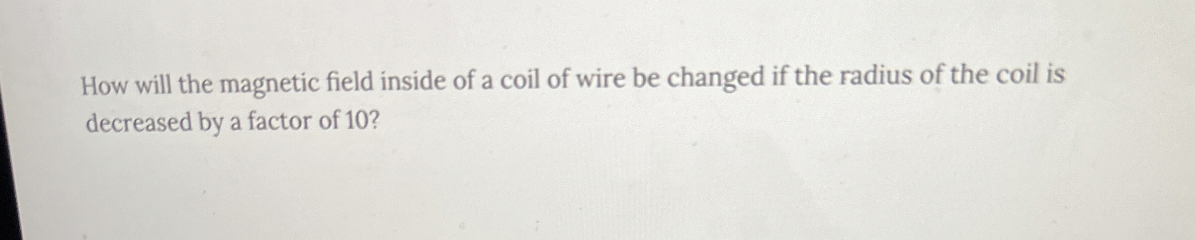 Solved How will the magnetic field inside of a coil of wire | Chegg.com