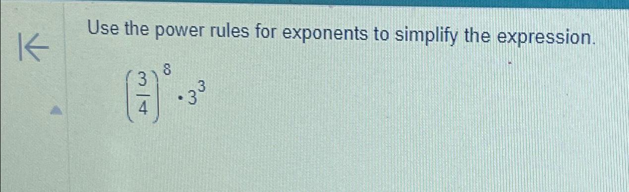 Solved Use the power rules for exponents to simplify the | Chegg.com
