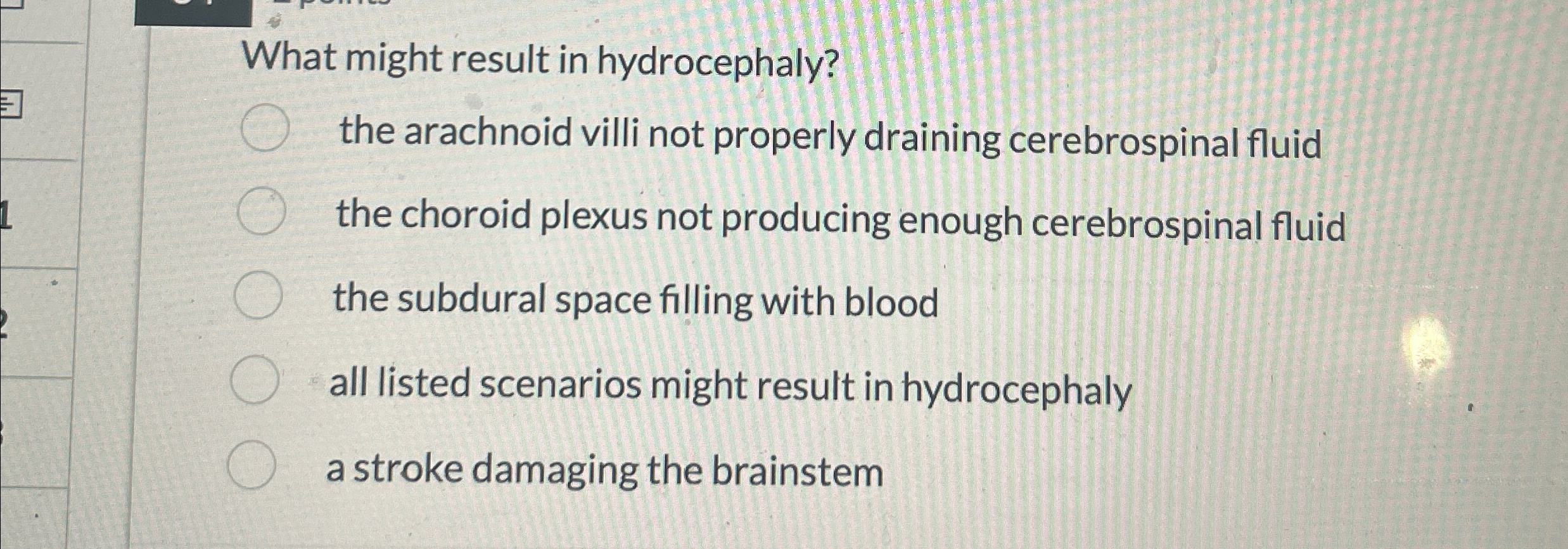 Solved What might result in hydrocephaly?the arachnoid villi | Chegg.com