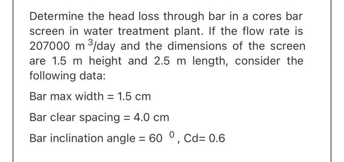 Solved Determine the head loss through bar in a cores bar | Chegg.com